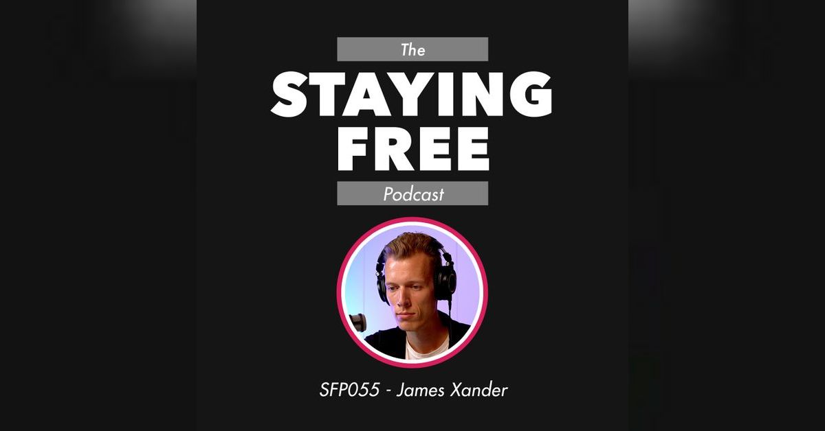 Psychedelics and the Nature of Reality ft. James Xander [SFP055] | The Staying Free Podcast