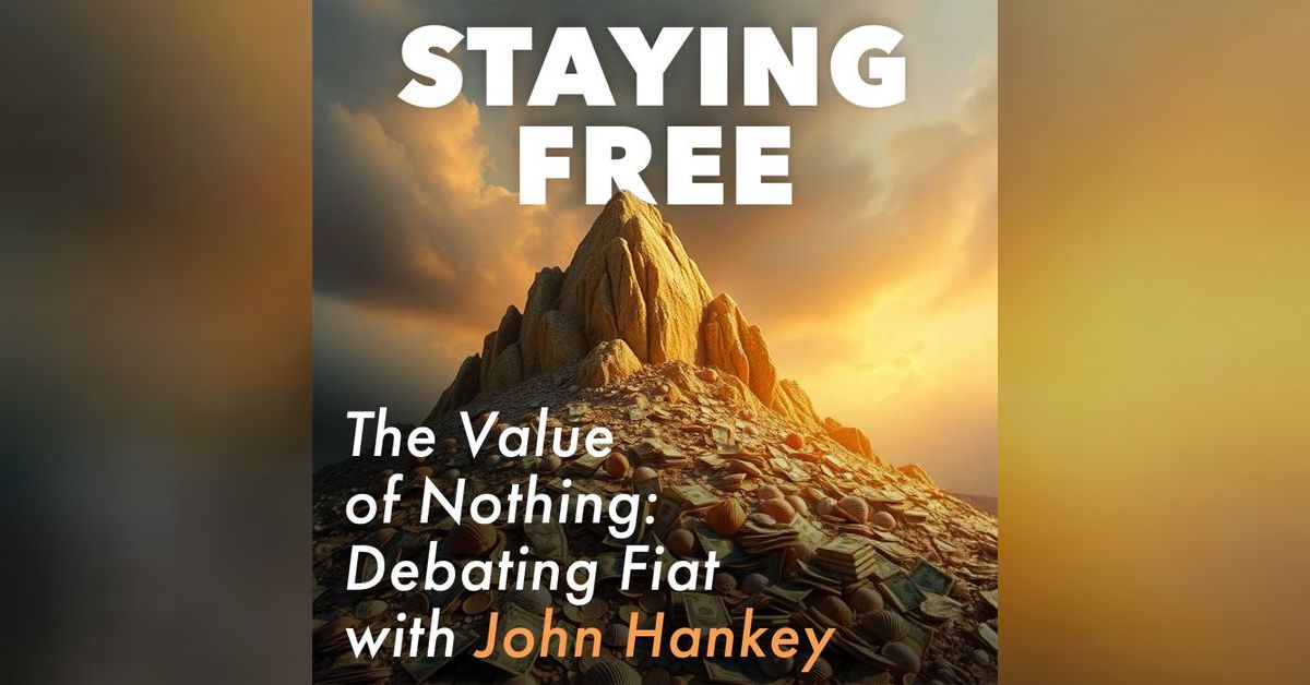 The Value of Nothing: Debating Fiat with John Hankey [SFP090] | The ...