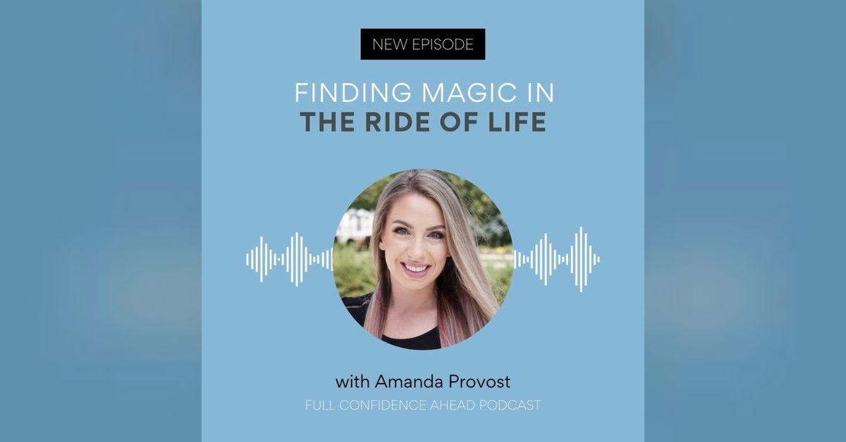 Finding magic in the ride of life | Amanda Provost | Full Confidence Ahead