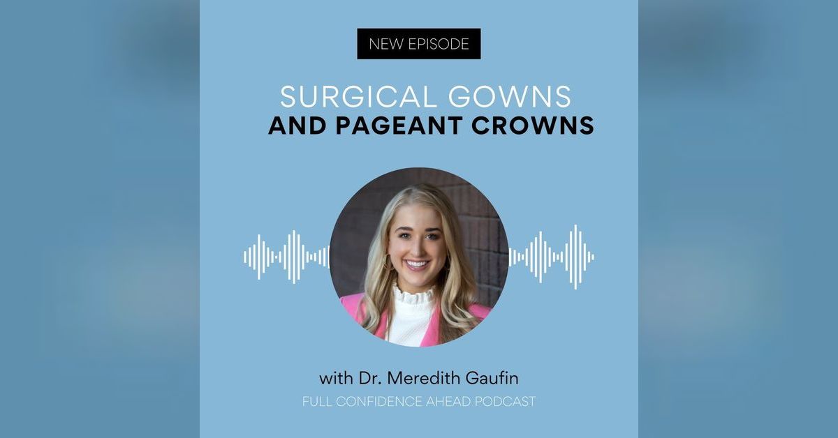 Surgical gowns and pageant crowns | Dr. Meredith Gaufin | Full ...