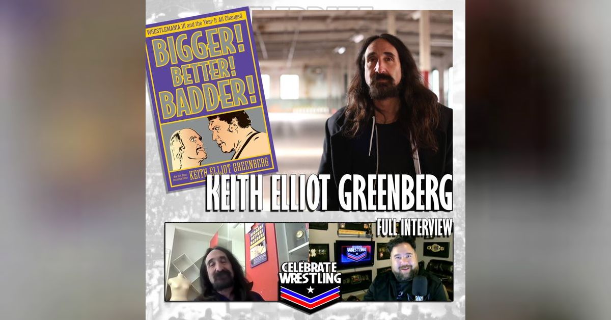 BONUS: Keith Elliot Greenberg, WWE Historian on BIGGER! BETTER! BADDER ...