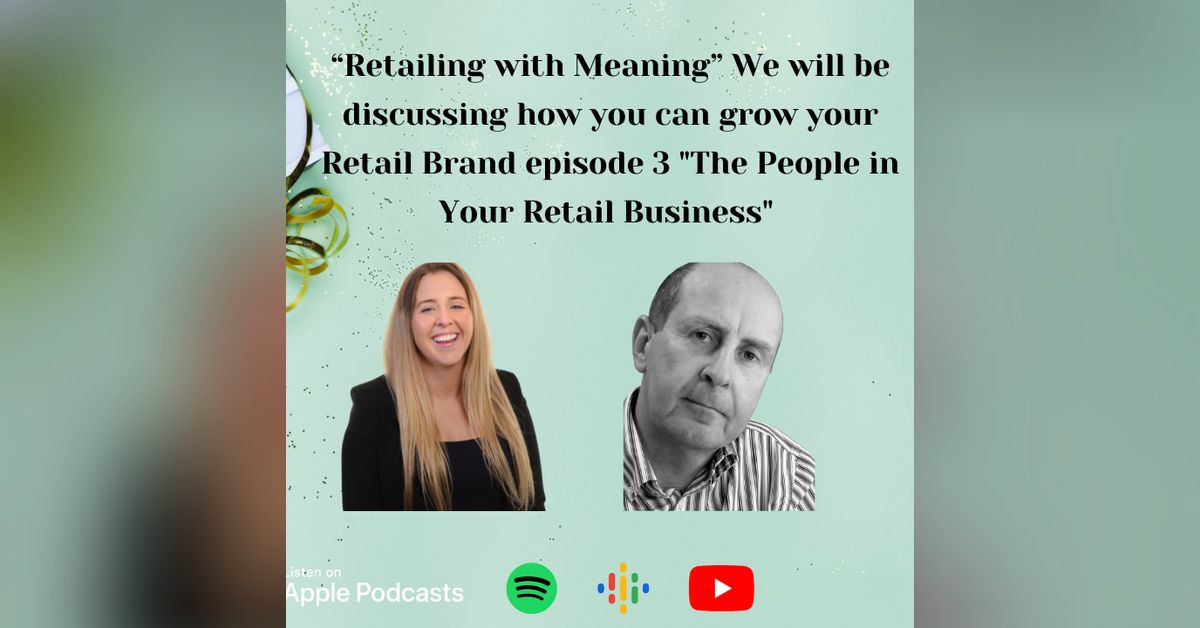 Retailing with Meaning Ep3 ”The People in Your Retail Business ...