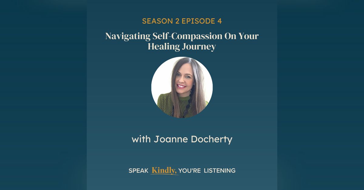 Navigating Self-Compassion On Your Healing Journey with Joanne Docherty ...