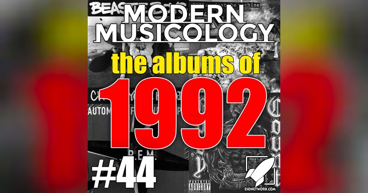 #44 - The Albums of 1992 | MODERN MUSICOLOGY