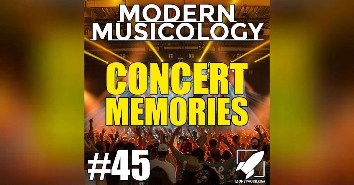 #45 - Concert Memories | MODERN MUSICOLOGY