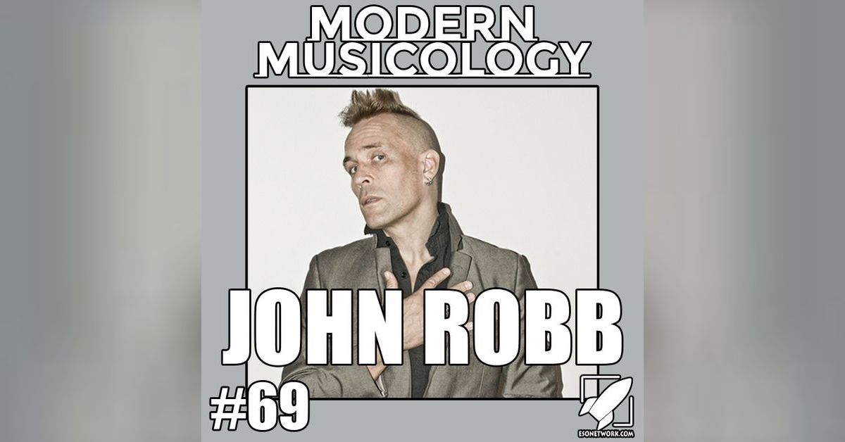 #69 - John Robb Interview | MODERN MUSICOLOGY