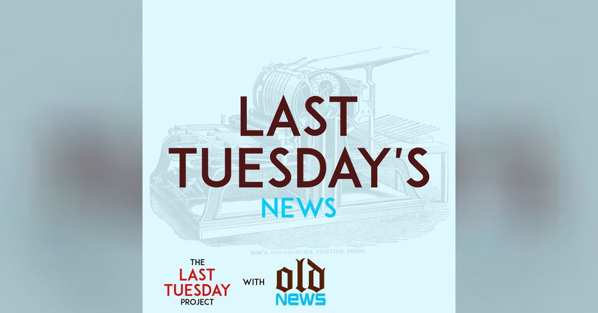 Last Tuesday's News | Old News Podcast