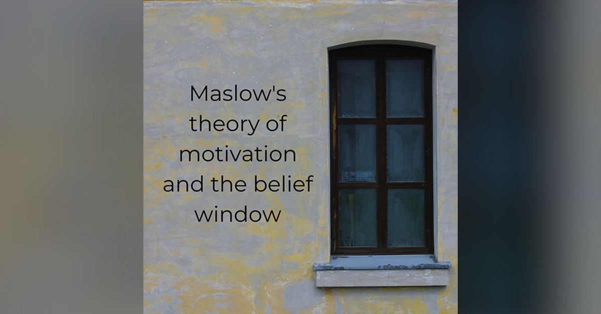Episode 188: Maslow's theory of motivation and the belief window ...