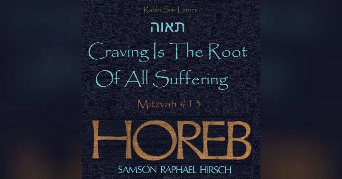 Rav Hirsch HOREB - Mitzvah #13 Craving Is The Root Of All Suffering ...
