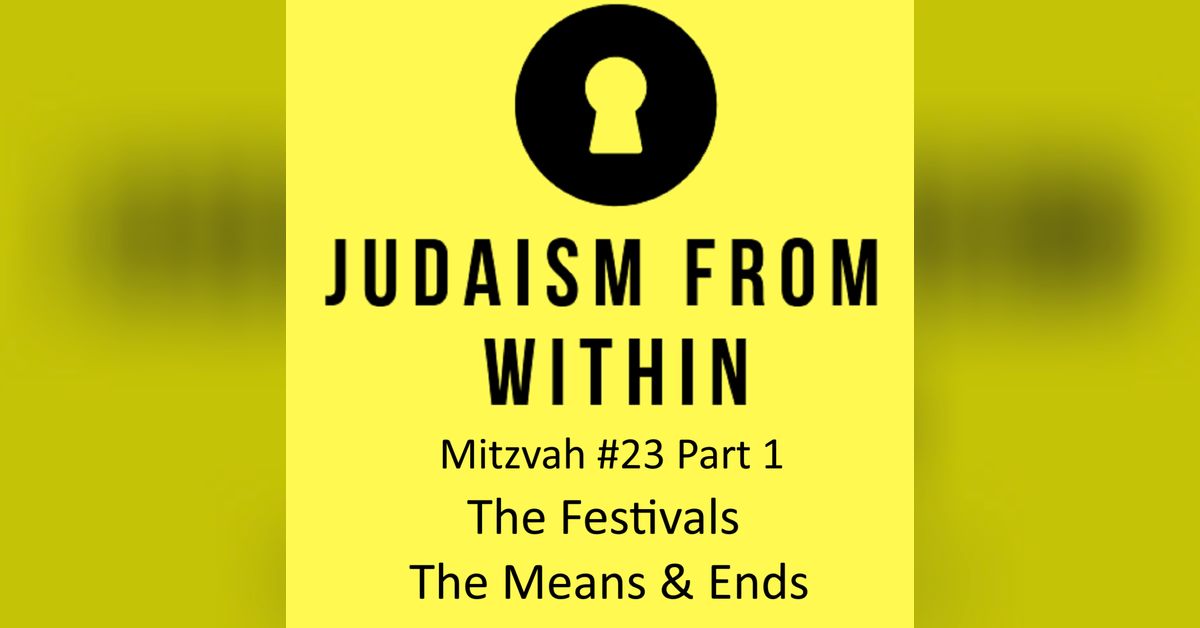 Mitzvah #23 Part 3 The Festivals The Means & Ends (The Significance of ...