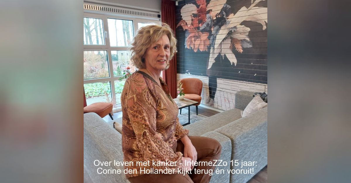 Over leven met kanker - IntermeZZo 15 jaar: Corine den Hollander kijkt ...
