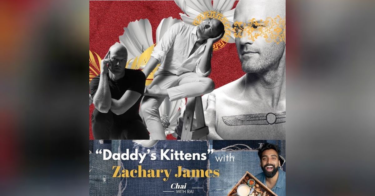 “Daddy’s Kittens” w/ Zachary James | Chai with Rai