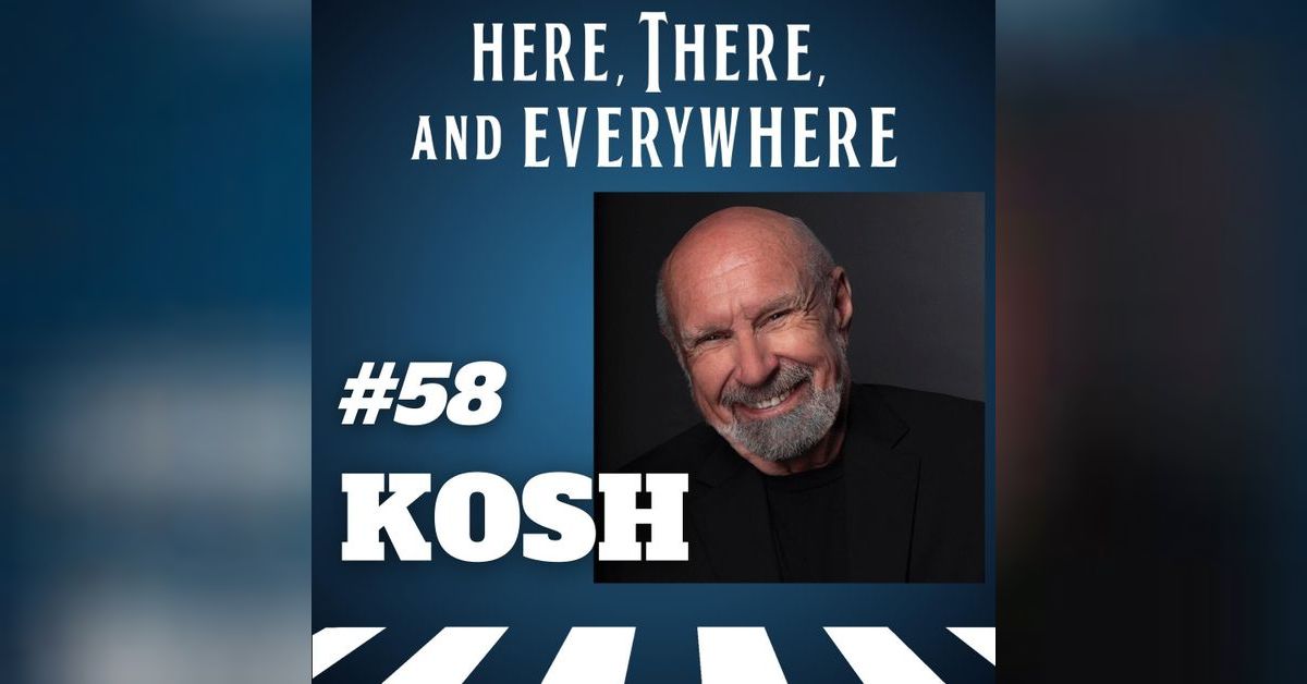 Ep. 58 - Kosh | Here, There, and Everywhere: A Beatles Podcast