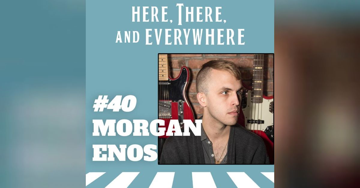 Ep. 40 - Morgan Enos | Here, There, and Everywhere: A Beatles Podcast