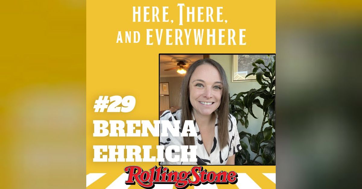 Ep. 29 - Brenna Ehrlich | Here, There, and Everywhere: A Beatles Podcast
