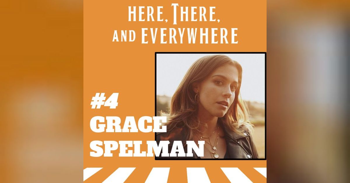 Ep. 4 - Grace Spelman | Here, There, and Everywhere: A Beatles Podcast