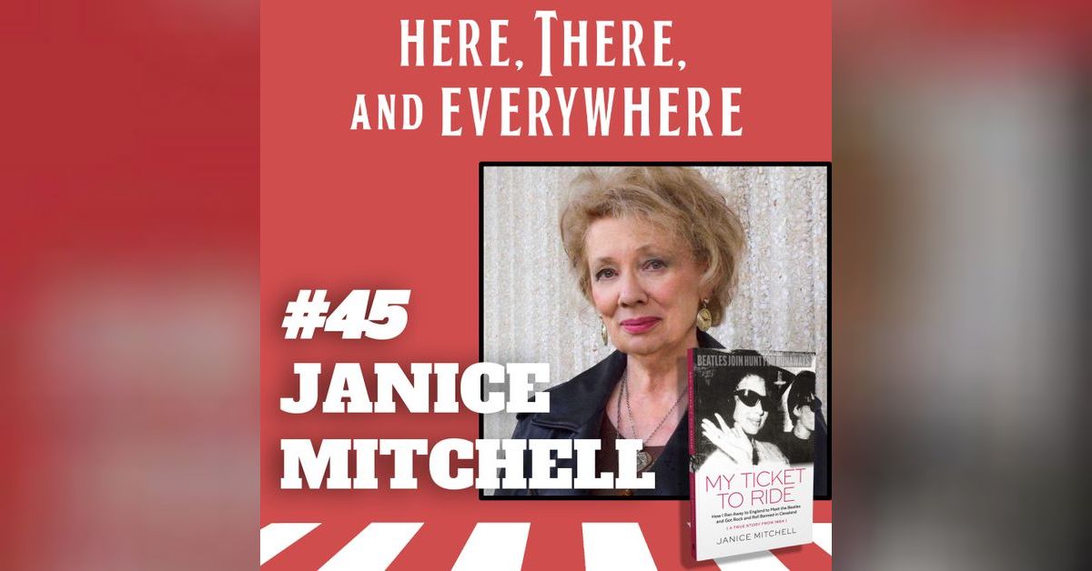 Ep. 45 - Janice Mitchell (author of ”My Ticket to Ride: How I Ran Away to England to Meet the ...