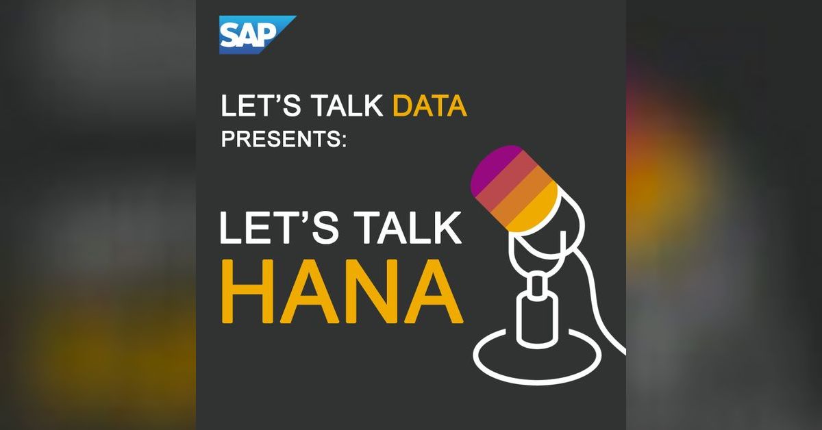 Let’s Talk HANA - An Oral History | Let’s Talk Data: Business Technology Podcast | SAP