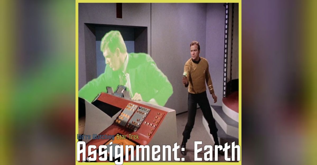 S02 E26 - Assignment: Earth | We’re Watching Star Trek