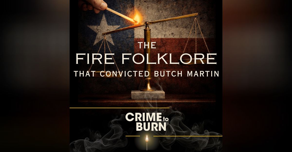 The Fire Folklore that Convicted Butch Martin - The Conclusion | Crime ...