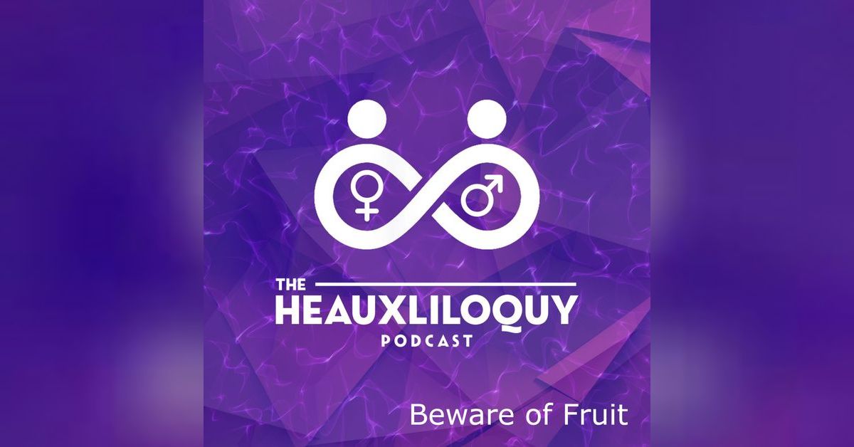 Beware Of Fruit The Heauxliloquy Podcast