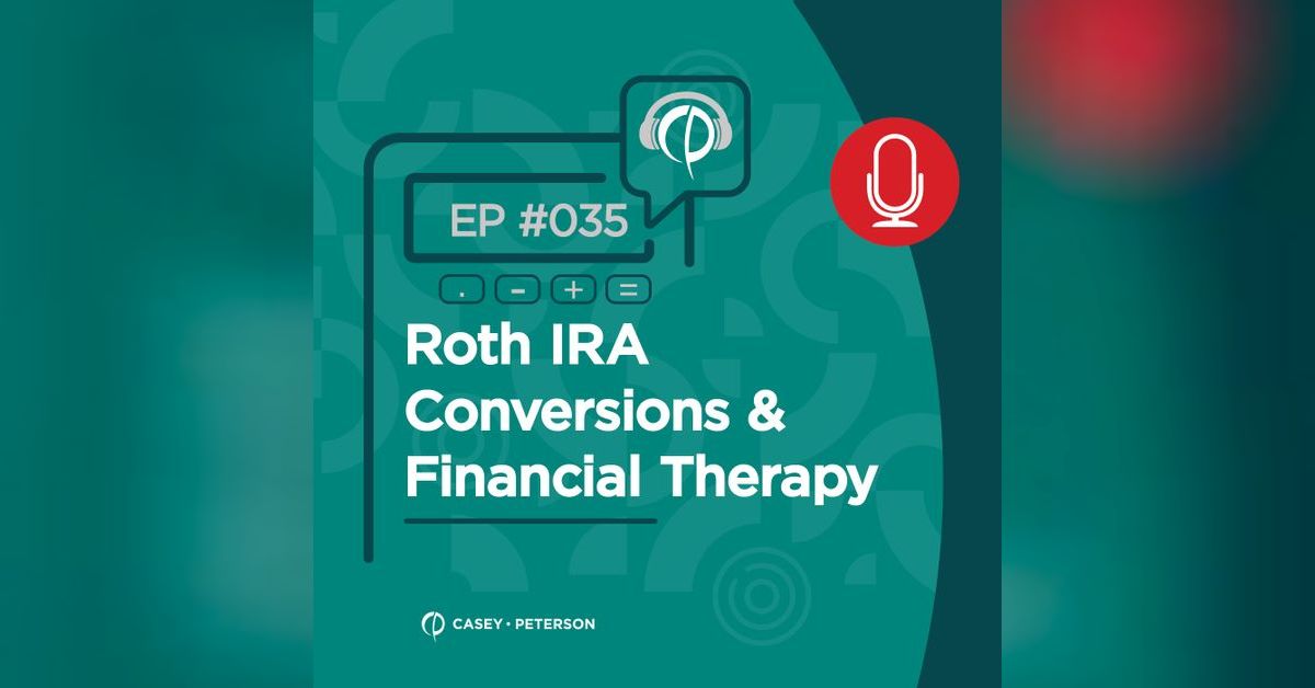 035 - Roth IRA Conversions and Financial Therapy | Generally Accepted ...