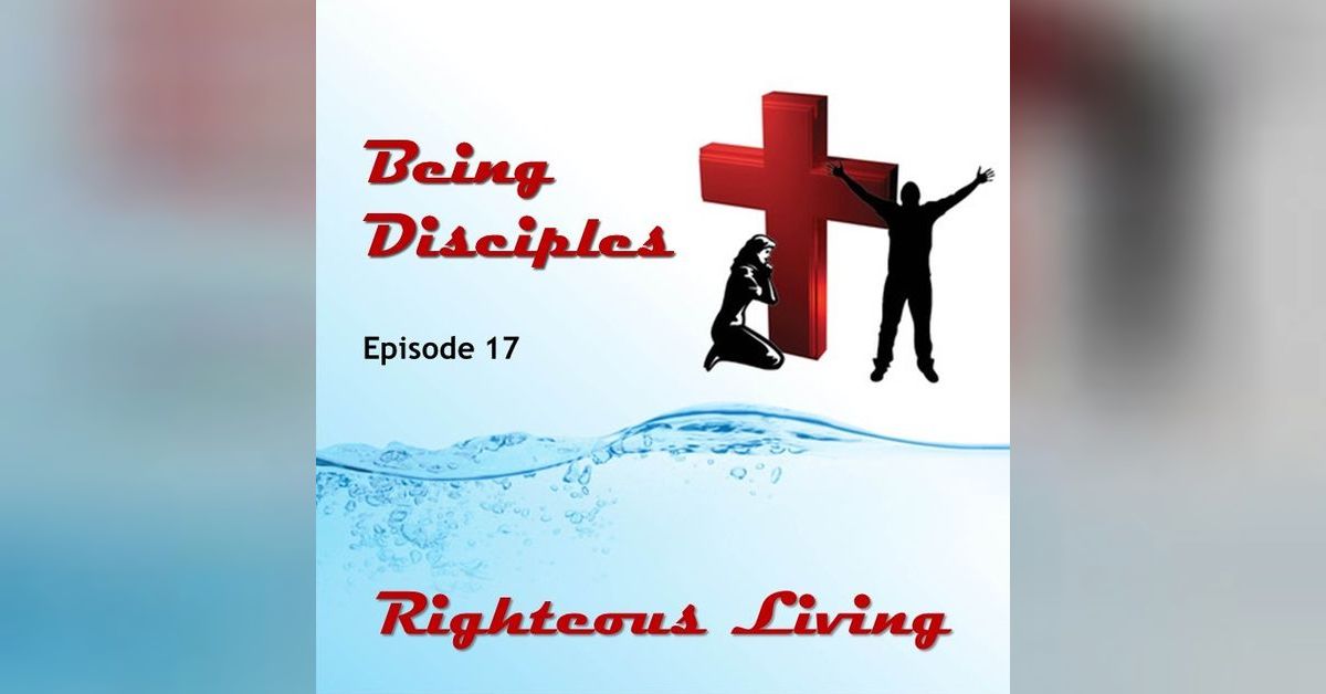 Righteous Living | Being Disciples