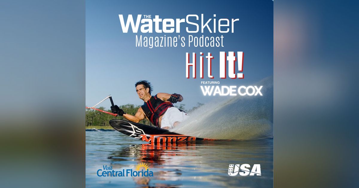 Water ski legend, Wade Cox | The Water Skier Magazine’s Hit It Podcast
