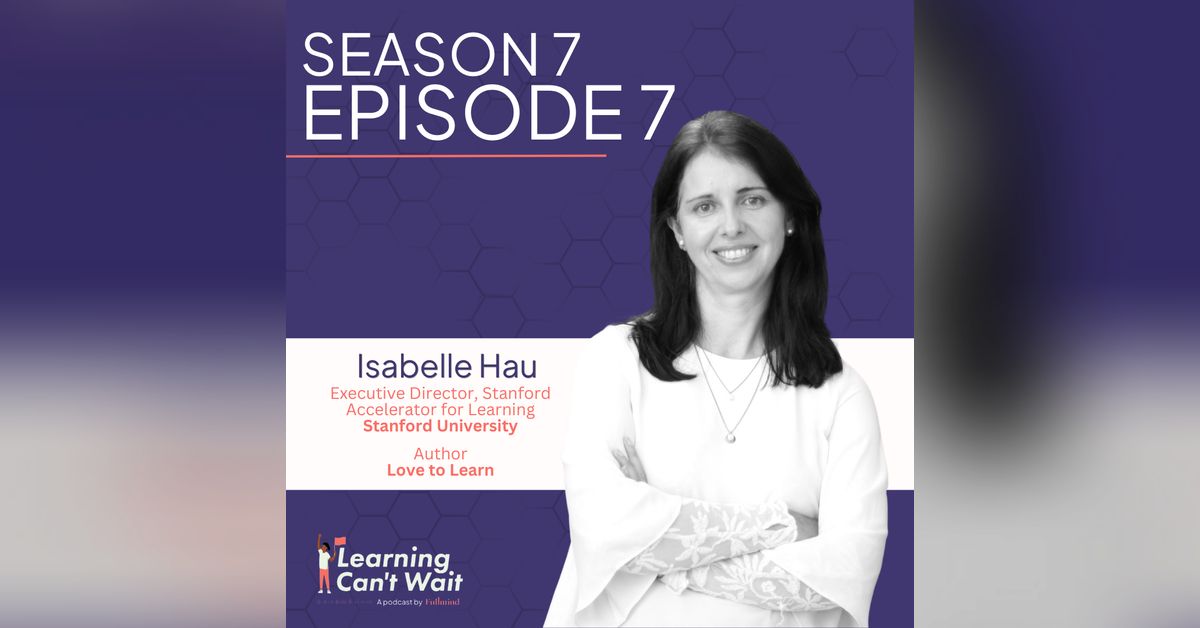 Isabelle Hau | Love to Learn, AI in Education, Play in Education | Learning Can’t Wait
