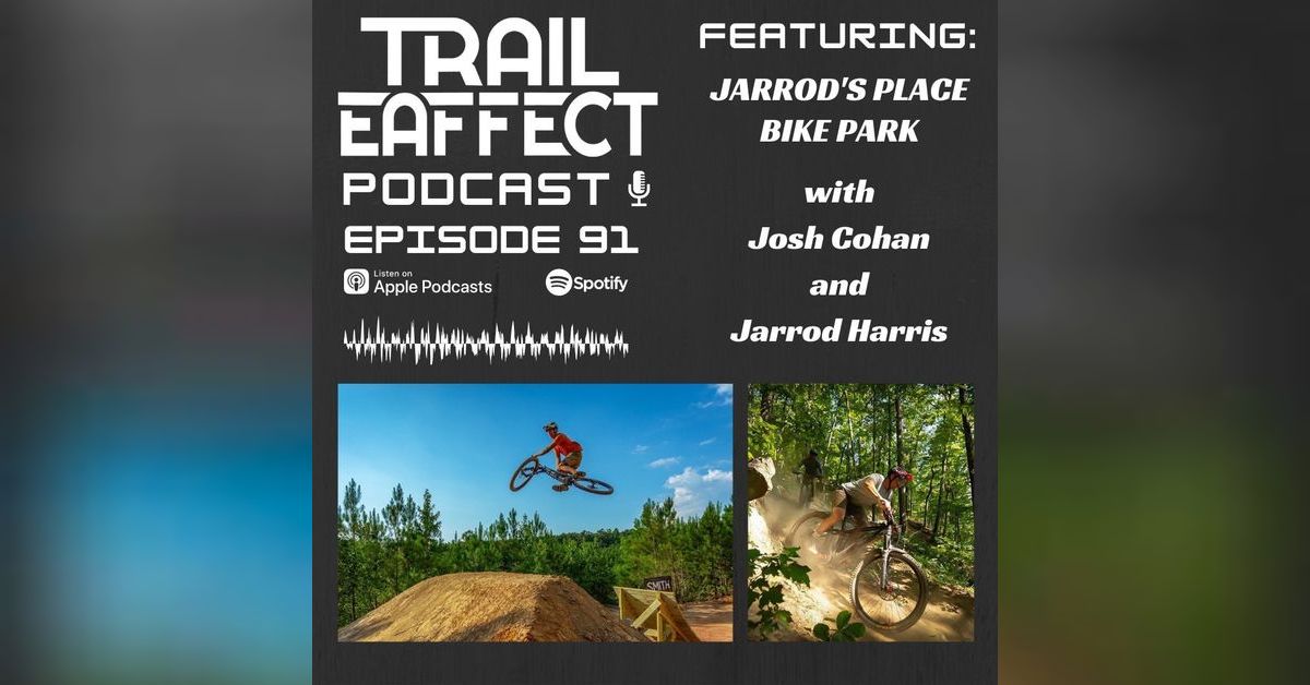 Jarrod’s Place Bike Park with Josh Cohan and Jarrod Harris #91 | Trail EAffect