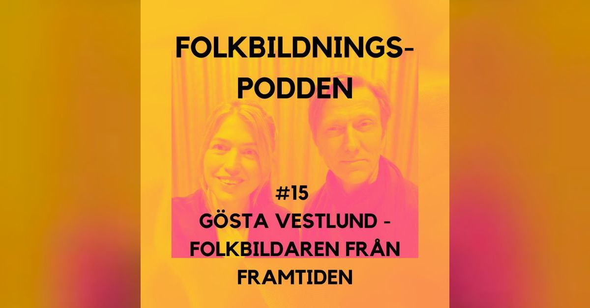 #15 Gösta Vestlund - folkbildaren från framtiden | Folkbildningspodden