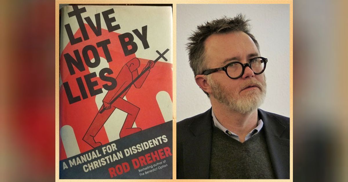 Full interview with author Rod Dreher on his book Live Not By Lies ...