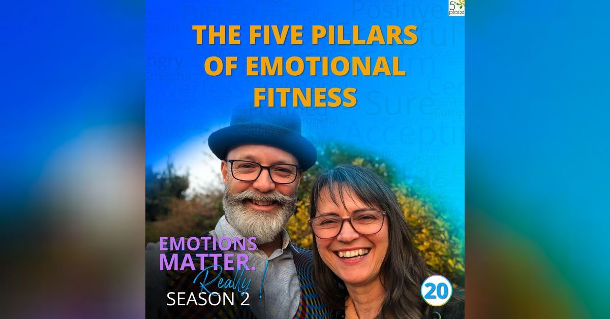 The five pillars of emotional fitness | Emotions Matter. Really!