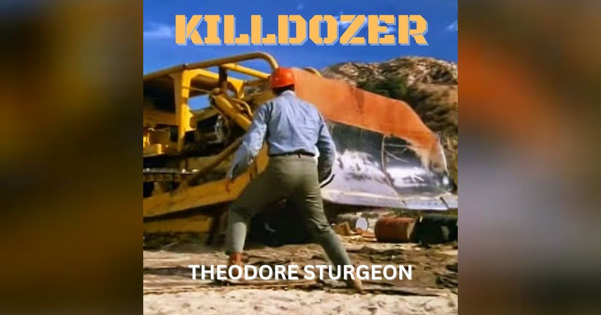 0051: Killdozer, by Theodore Sturgeon | Unknown Orbits
