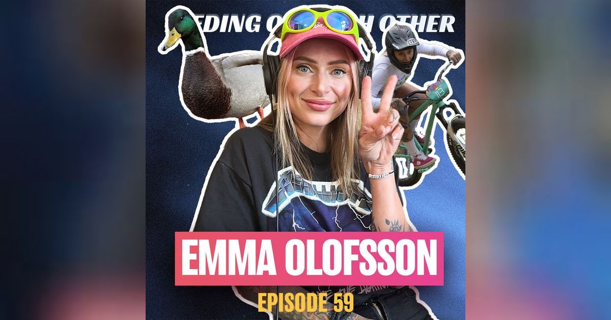 Ep 59. Emma Olofsson on her MTB Obsession and Being a Duck Mom | Feeding Off Each Other