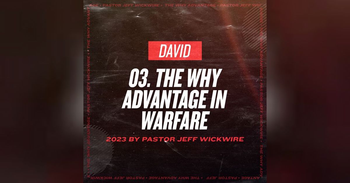 12.14.2024 - 03 - The Why Advantage In Warfare Part 2 By Pastor Jeff Wickwire | Hardwired with ...