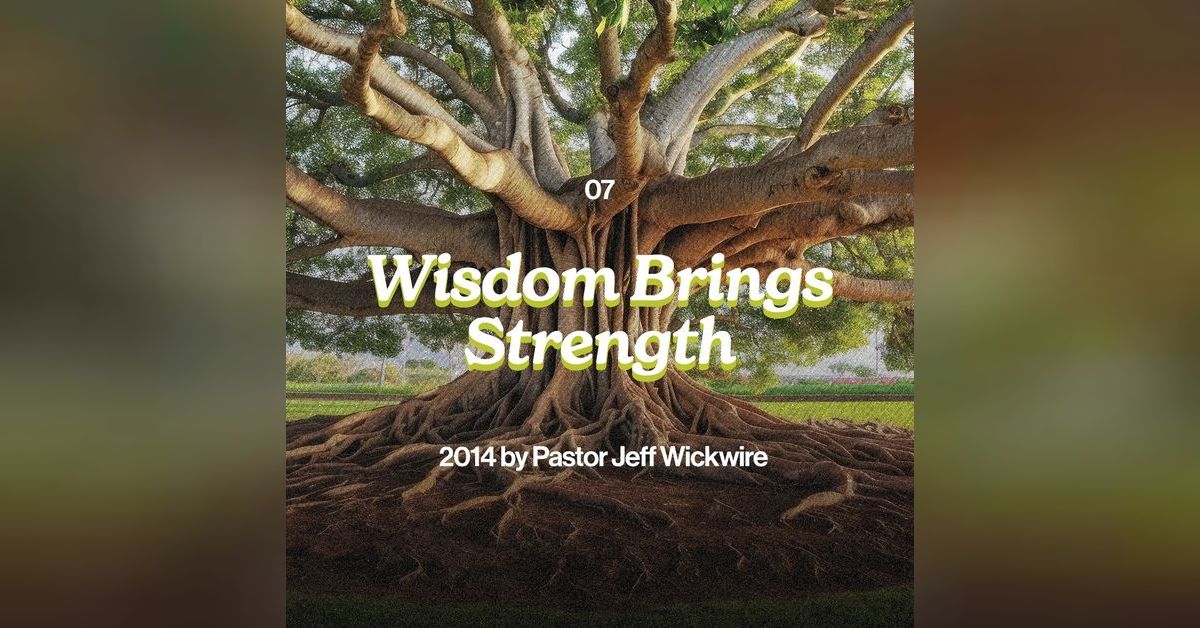 01.18.2026 - 07 - Wisdom Brings Strength Part 3 By Pastor Jeff Wickwire ...