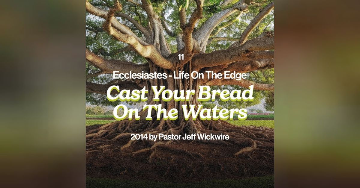 02.15.2026 - 11 - Cast Your Bread on the Waters Part 1 By Pastor Jeff ...
