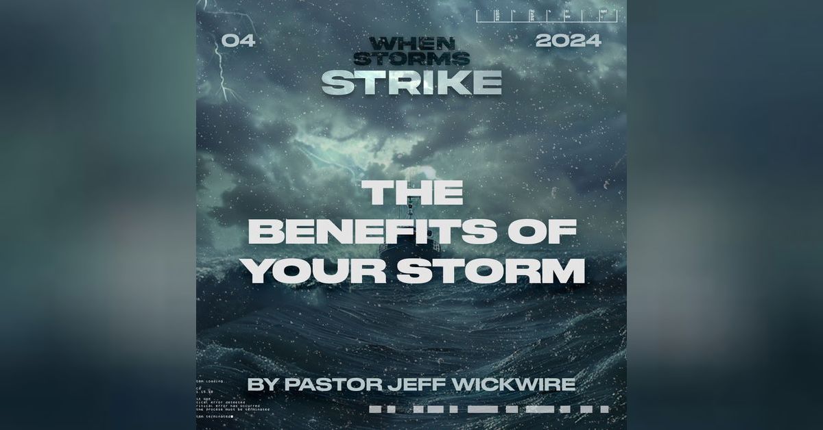 02.24.2025 - 04 - The Benefits of Your Storm Part 1 By Pastor Jeff ...