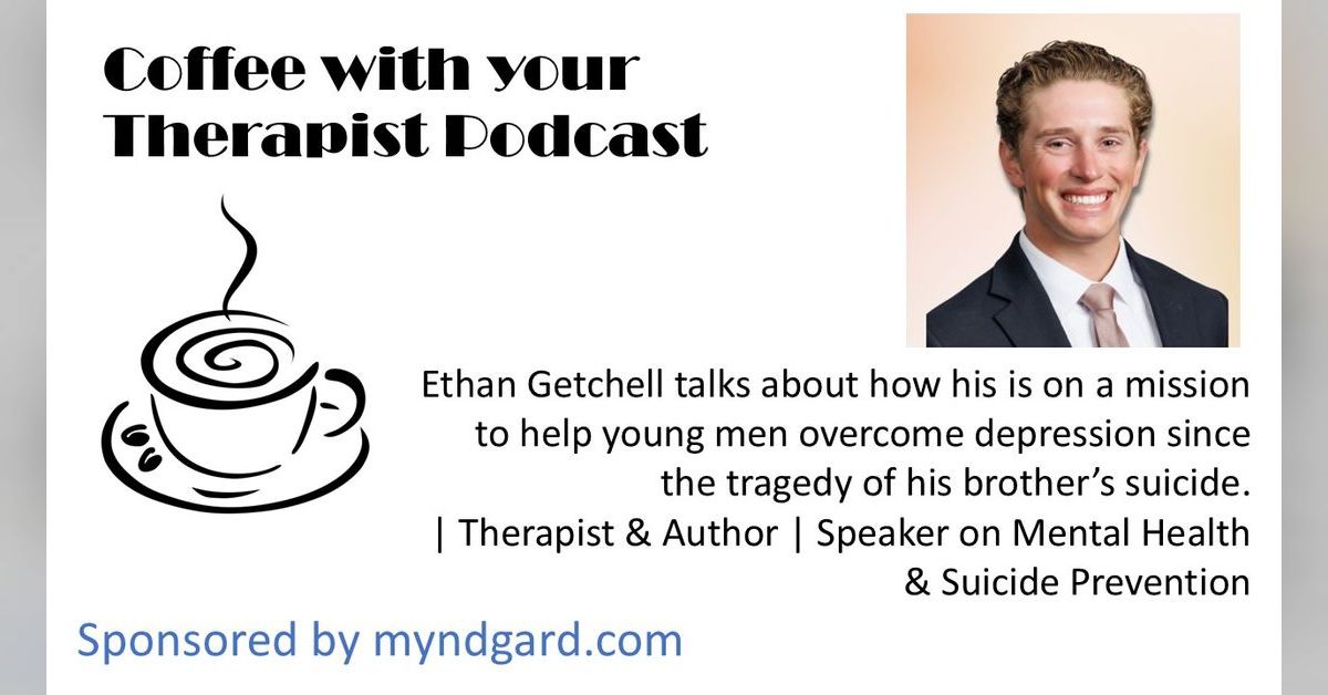 Ethan Getchell - Tells us how his brother's tragic suicide movitated ...