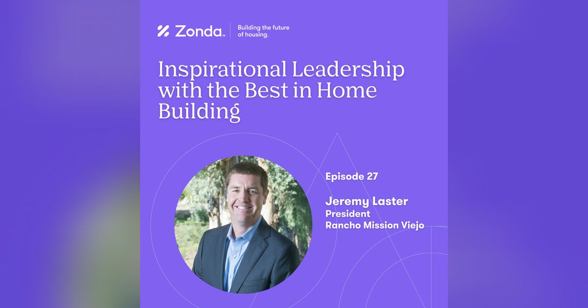 Ep. 27 - Jeremy Laster, Rancho Mission Viejo | Inspirational Leadership ...