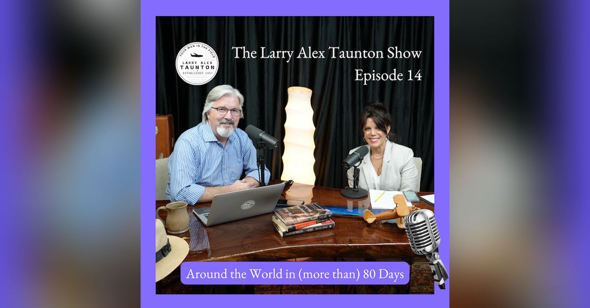 The Larry Alex Taunton Show #14 - Around the World in (more than) 80 Days | Ideas Have ...