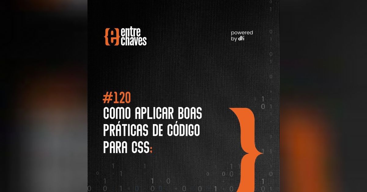 #120 Como aplicar boas práticas de código para CSS | Entre Chaves