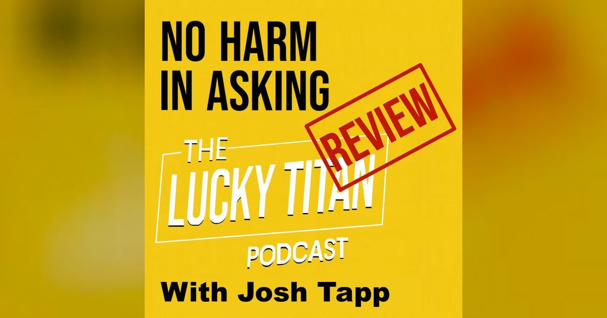 The Lucky Titan Podcast with Josh Tapp | No Harm In Asking