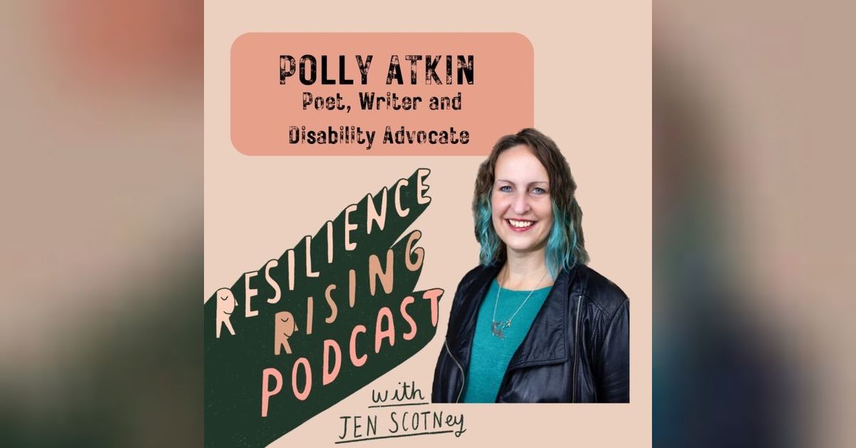 Ep 26 - Dr Polly Atkin - Poet, Writer, and Disability Advocate | Resilience Rising Podcast