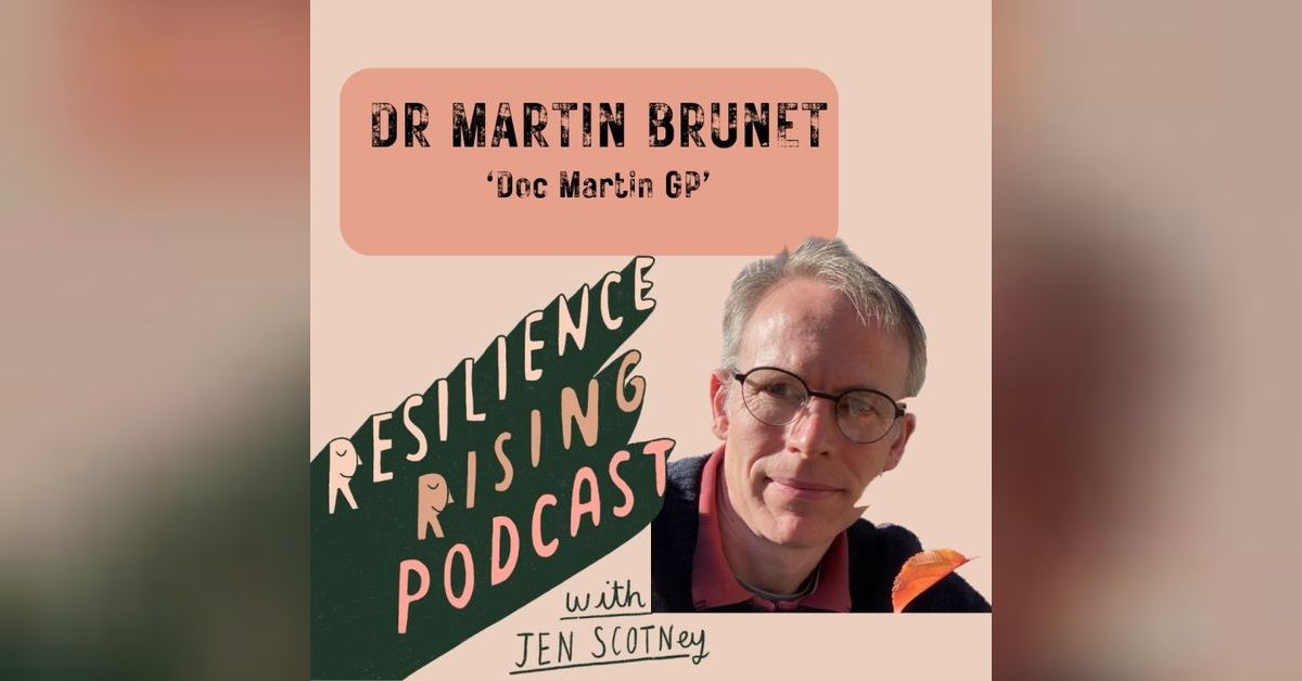 Ep 32 - Dr Martin Brunet - Doc Martin GP | Resilience Rising Podcast