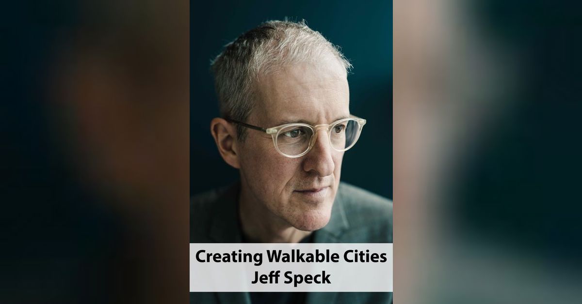 Jeff Speck - Creating Walkable Cities | The Permaculture Podcast