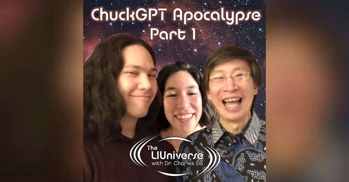 Chuck GPT Apocalypse, Part 1 | The LIUniverse with Dr. Charles Liu