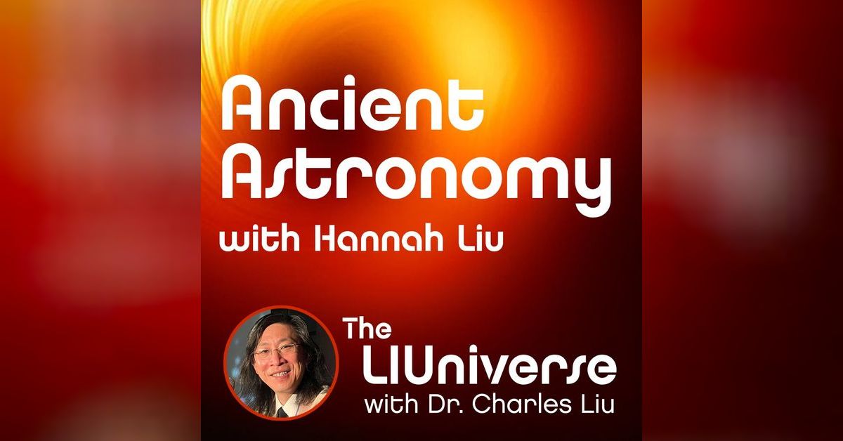 Ancient Astronomy with Hannah Liu | The LIUniverse with Dr. Charles Liu