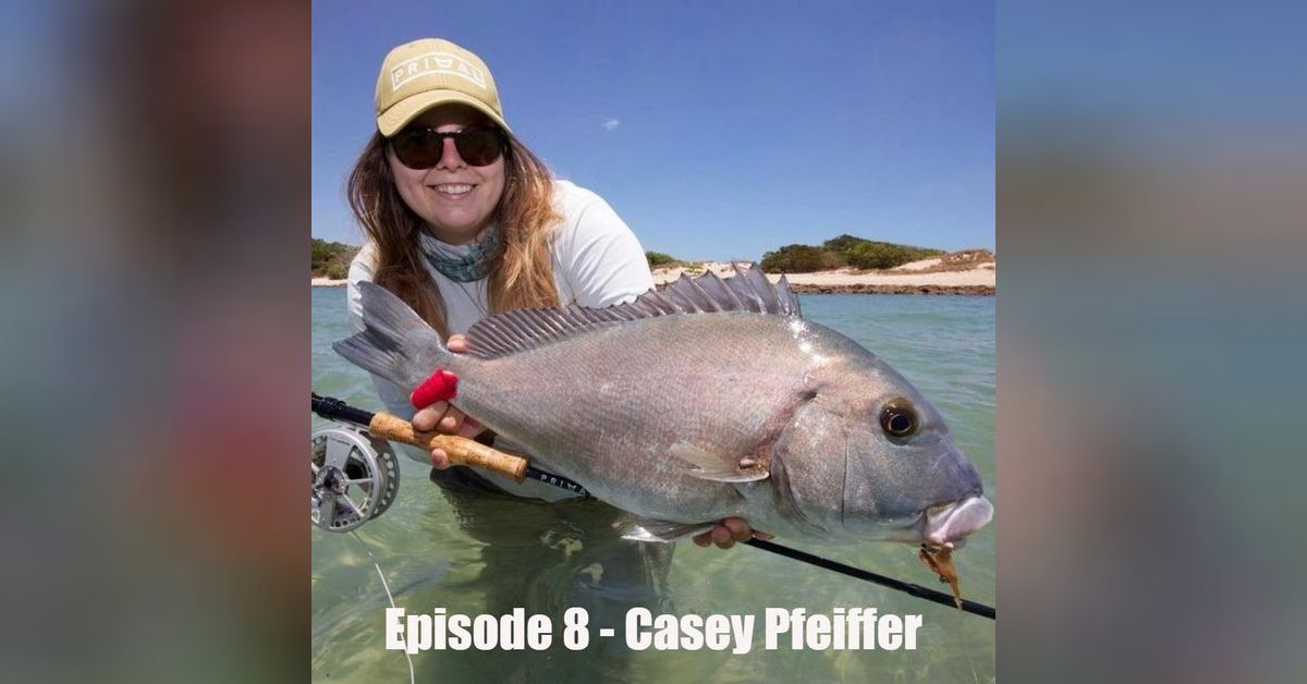Episode 8 - Casey Pfeiffer - Competition angling, travel & all things ...